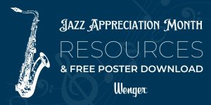 April: Jazz Appreciation Month - Wenger Teacher Resources